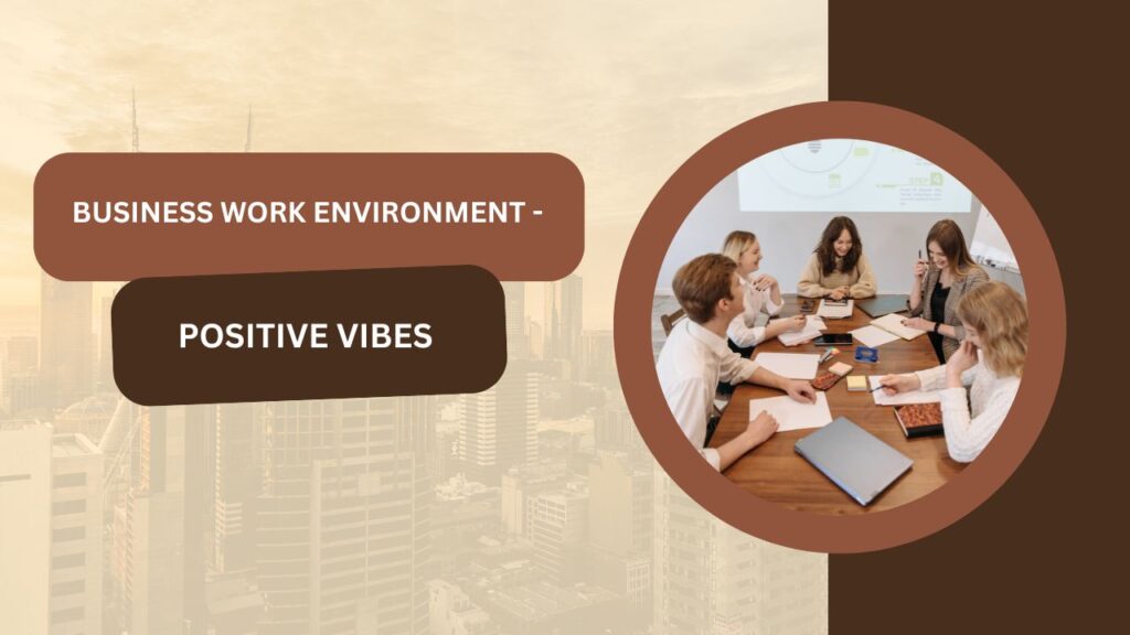 Business Work Environment – Positive Vibes – PUNB